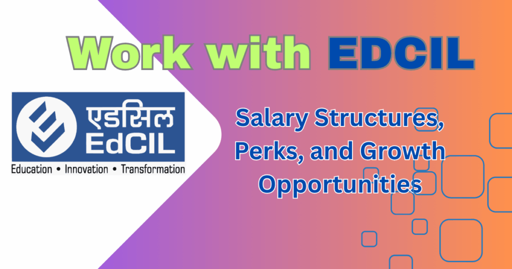 Work with EDCIL: Salary Structures, Perks, and Growth Opportunities